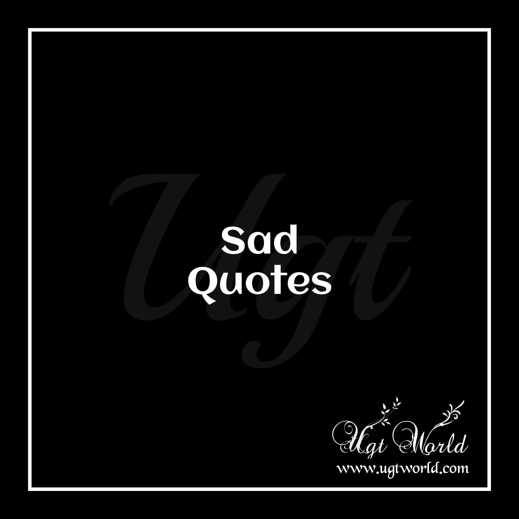 Sad Quotes - UgtWorld